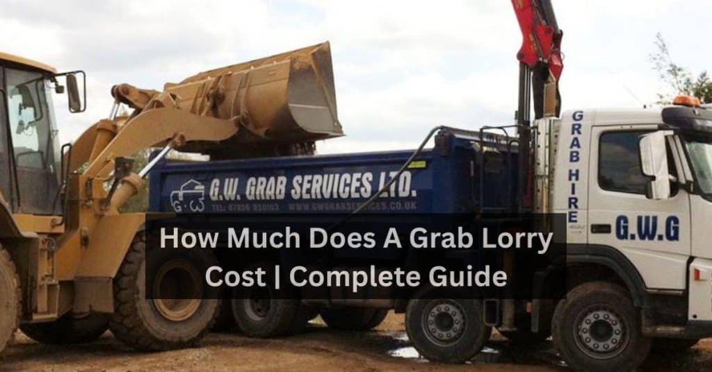 How Much Does A Grab Lorry Cost | Complete Guide - G W Grab Services LTD